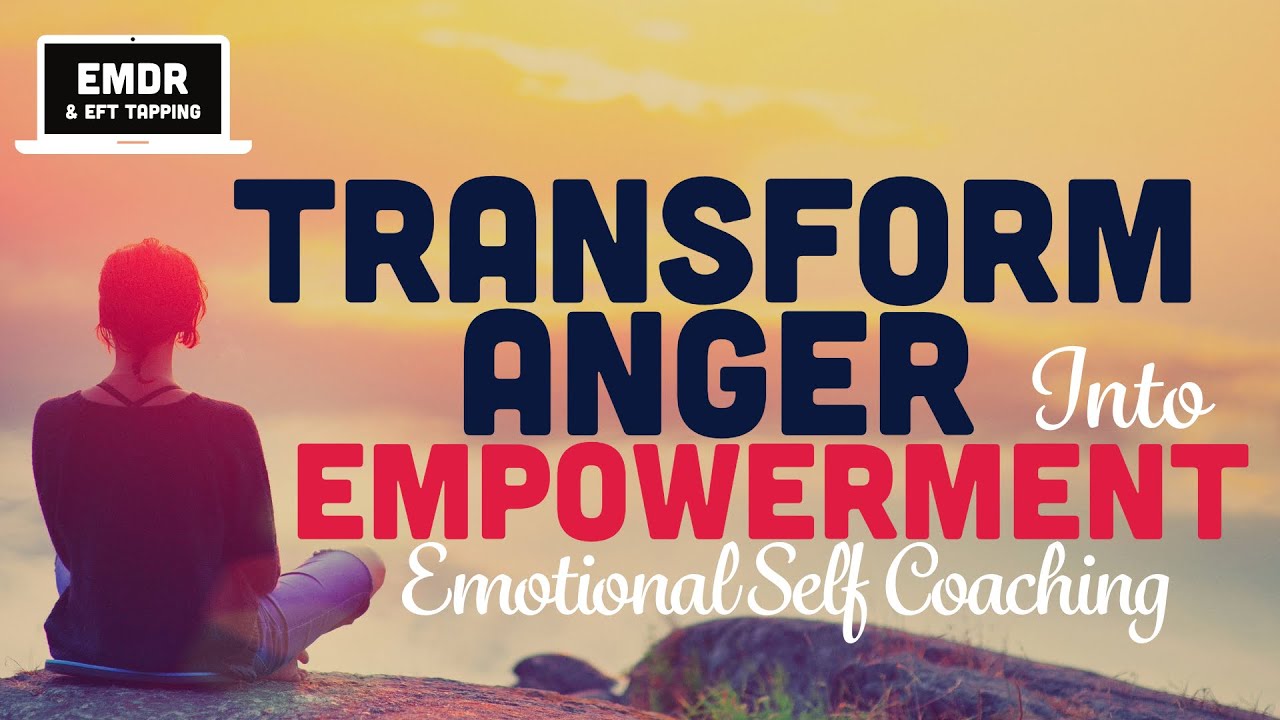 Overcoming Anger & Powerlessness: Transform Your Life | Self ...