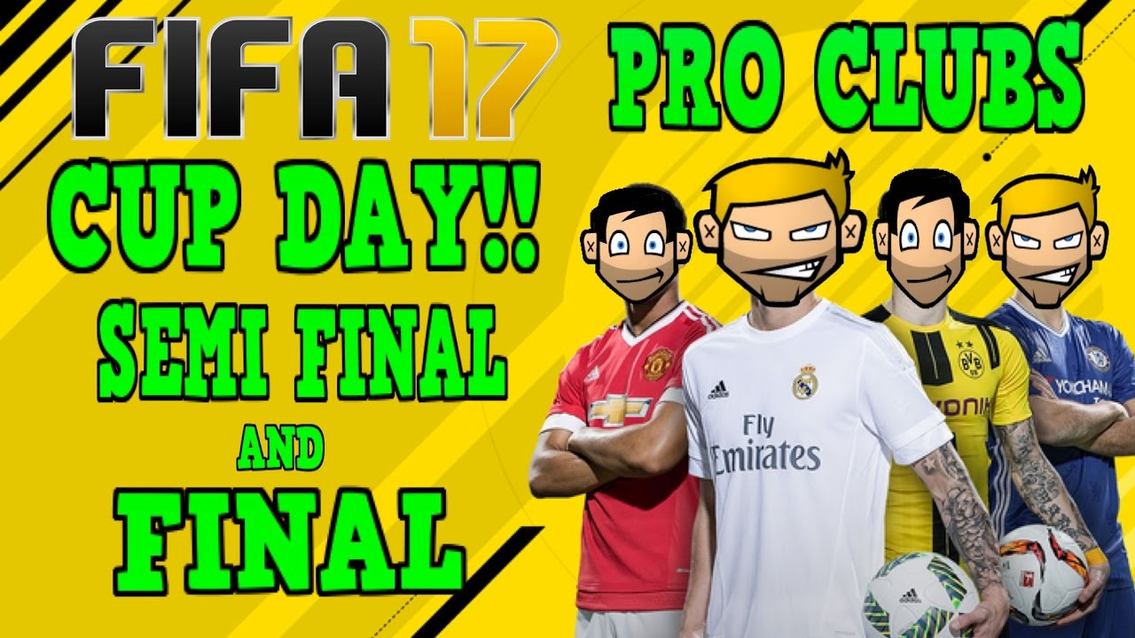 FIFA 17 PRO CLUBS CUP DAY!! Semi Final and Final - YouTube