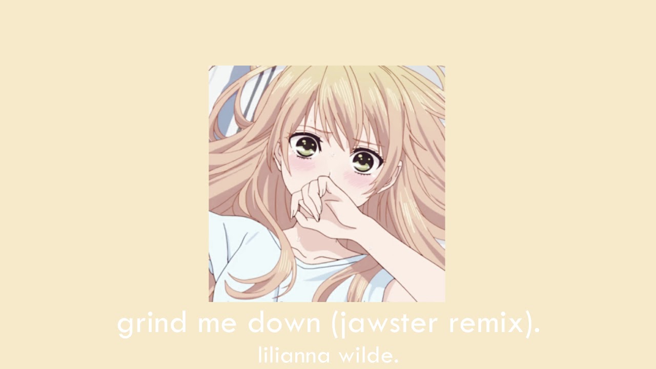 grind me down (lilianna wilde) (jawster remix) | slowed - YouTube