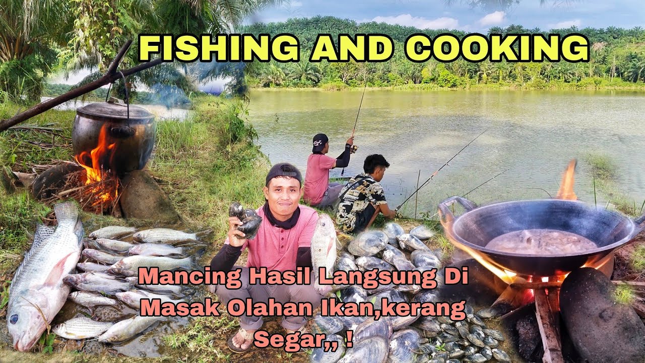 SURVIVAL FISHING,,MANCING HASIL LANGSUNG DIMASAK || OLAHAN IKAN,KERANG ...