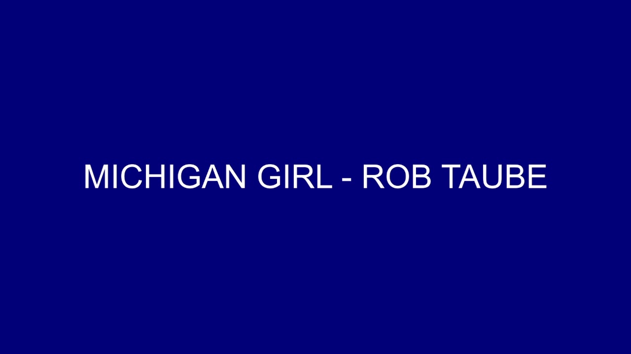 Michigan Girl Rob Taube - YouTube