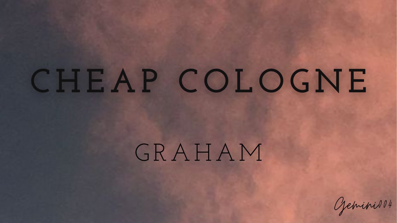 GRAHAM - Cheap Cologne (Lyrics) - YouTube