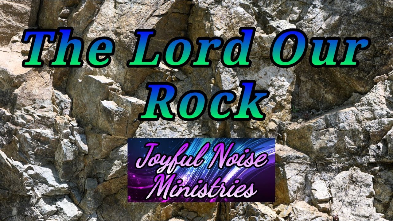 The Lord Our Rock - YouTube