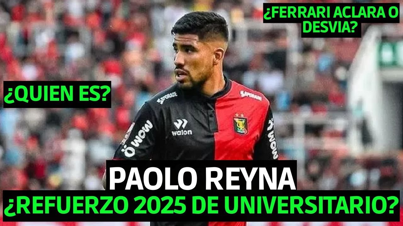 QUIEN ES PAOLO REYNA REFUERZO DE UNIVERSITARIO PARA EL 2025? / PAOLO ...