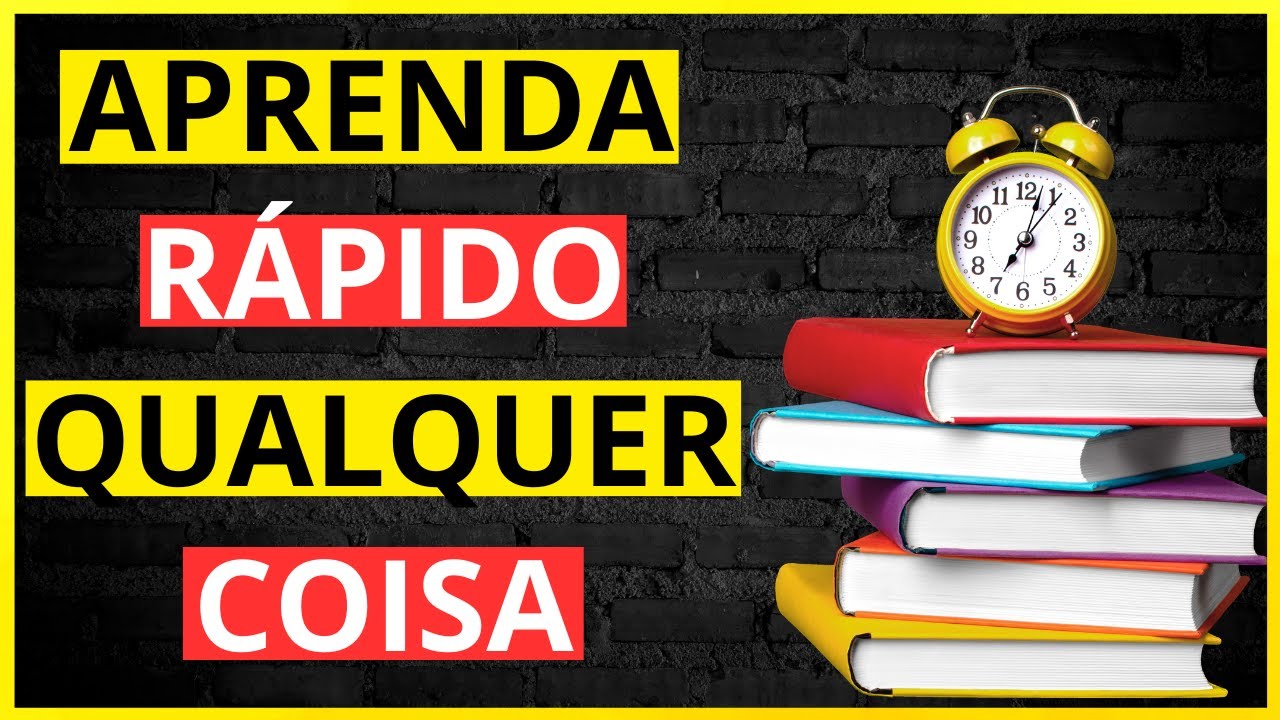 Como aprender QUALQUER COISA RAPIDAMENTE ( Passo a Passo SIMPLES ...