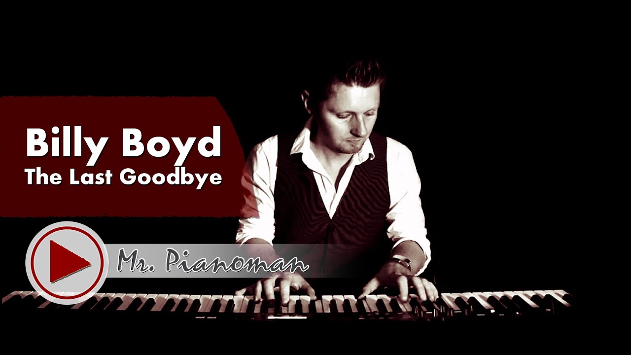 Billy Boyd - The Last Goodbye (Piano Cover by Mr. Pianoman) - YouTube