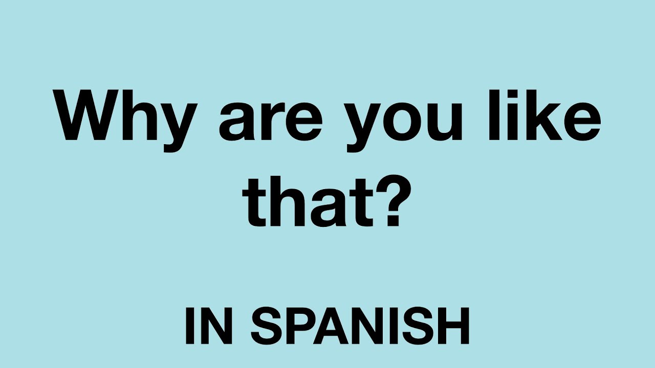 How To Say Why Are You Like That In Spanish YouTube how-to-say-why-are-you-like-that-in-spanish-youtube
