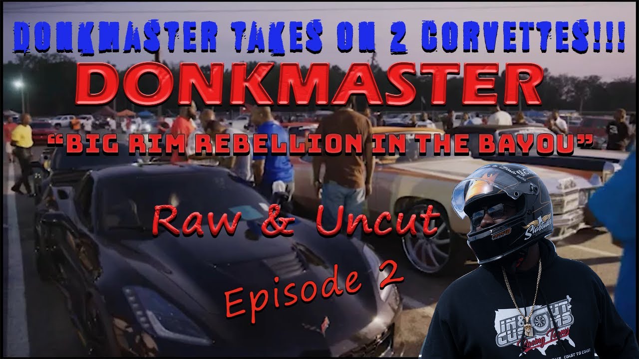 Donkmaster RAW & UNCUT Episode 2 "Big Rim Rebellion in the Bayou" - YouTube