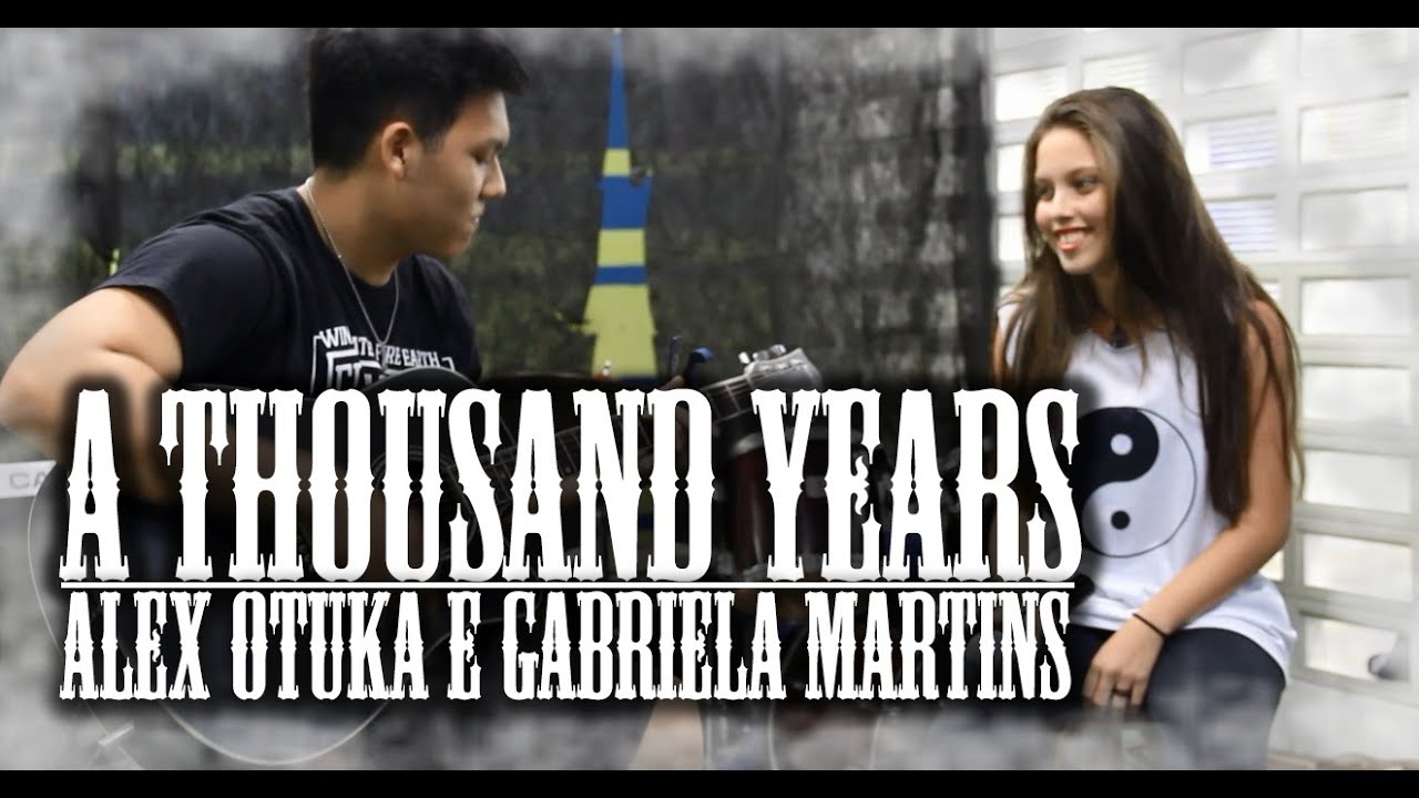 A Thousand Years - Christina Perri (cover Alex Otuka e Gabriela Martins ...