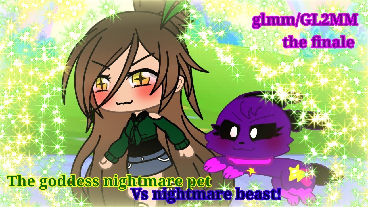 The goddess nightmare pet vs Nightmare beast! glmm/GL2MM| episode 21 ...