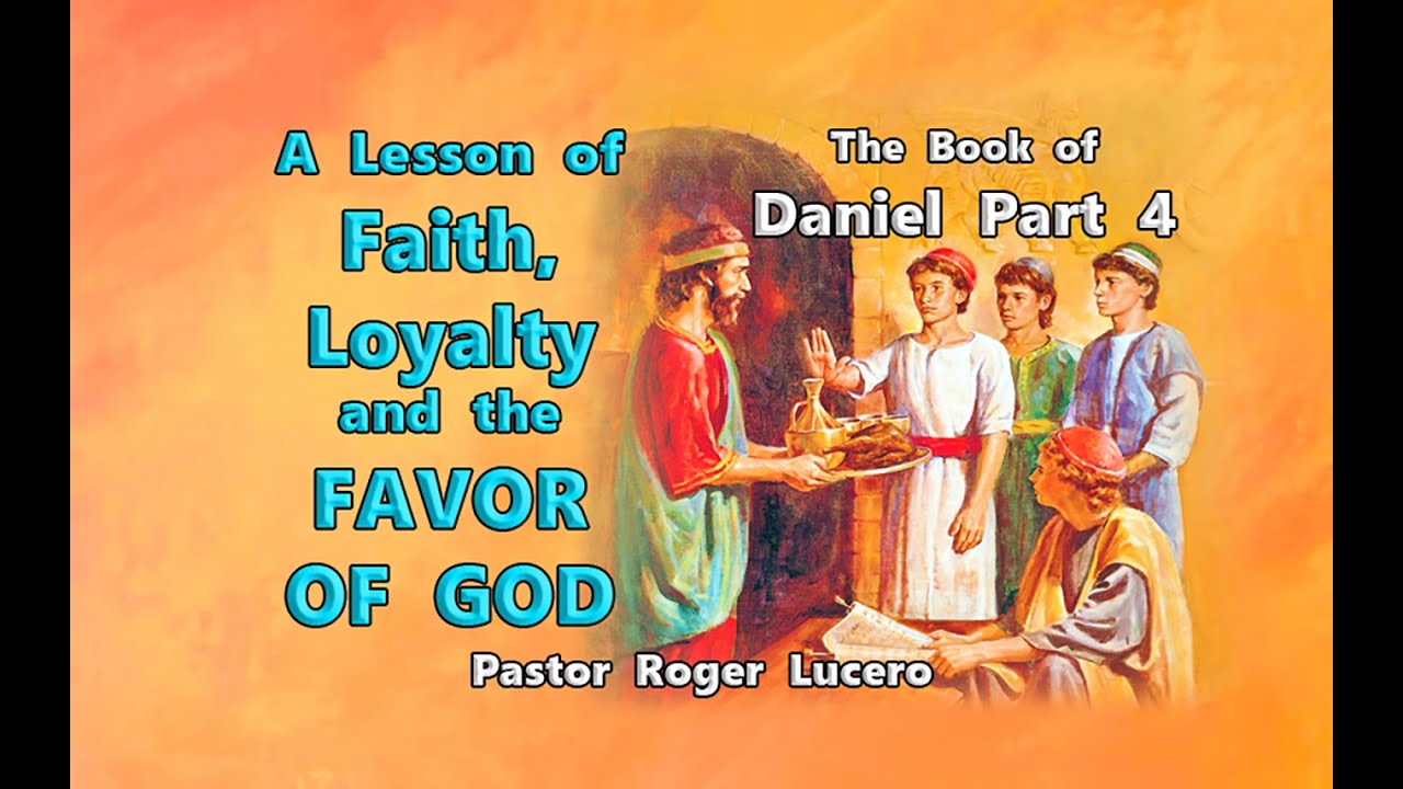THE BOOK OF DANIEL Part 4 A LESSON OF FAITH, LOYALTY, AND THE FAVOR OF ...