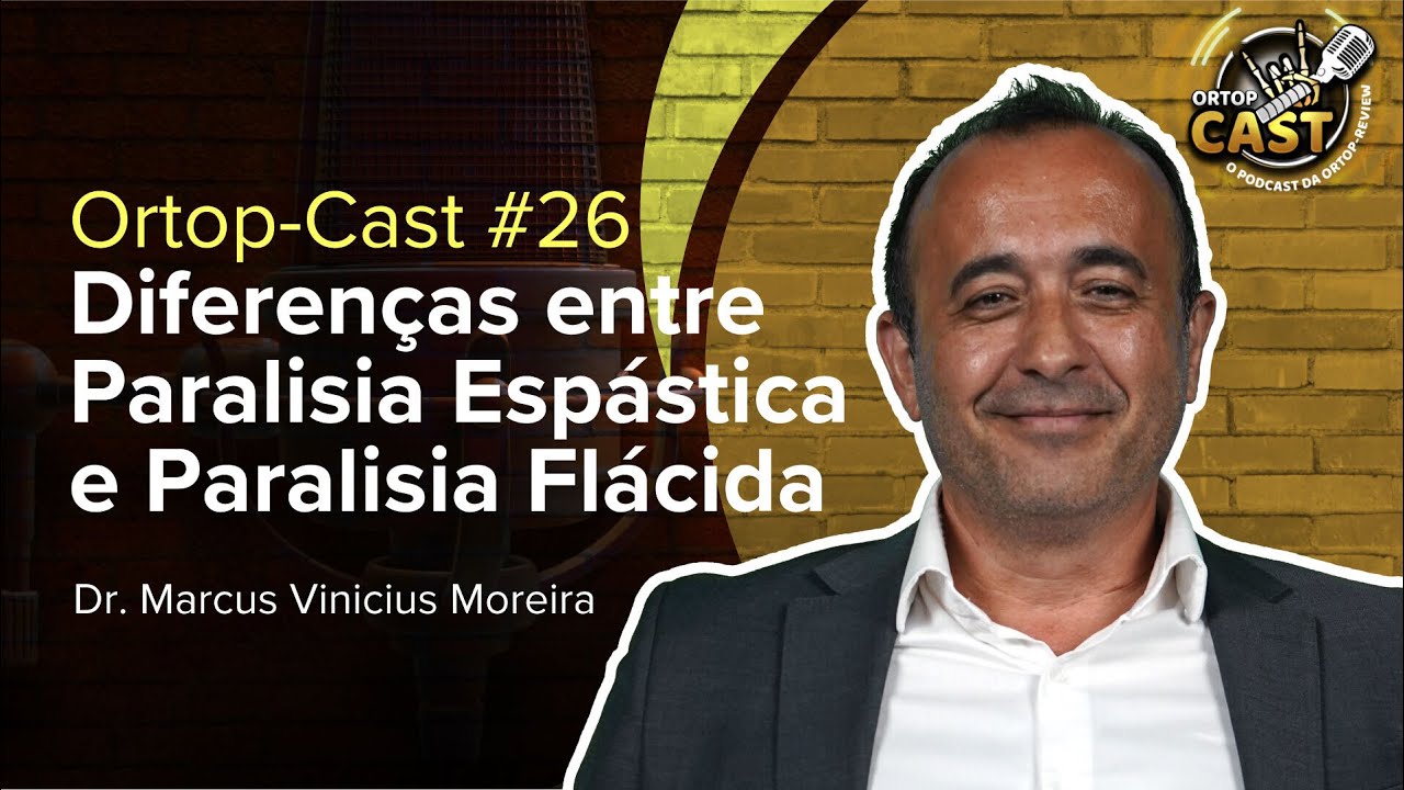 ORTOP-Cast #26: Diferenças entre paralisia espástica e flácida com Dr ...
