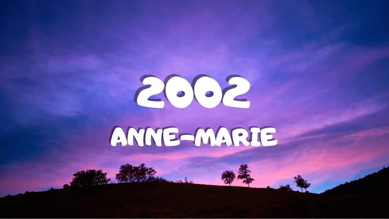 2002 - Anne-Marie | Lyrics - YouTube