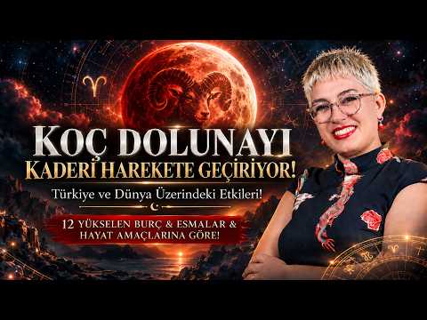 Koç Dolunayı ile Büyük Başlangıç! Türkiye, Dünya ve Burçlara Etkileri!