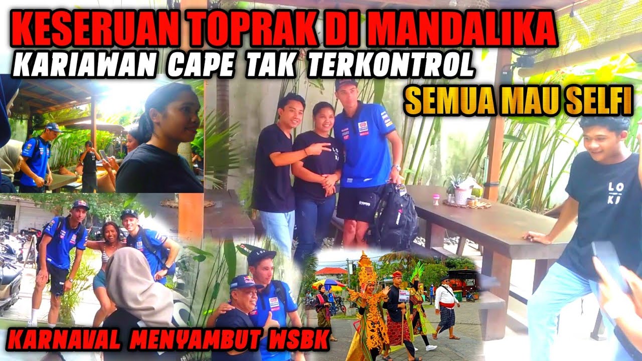 Keseruan toprak di mandalika kariawan capenya pada selfi semua ...
