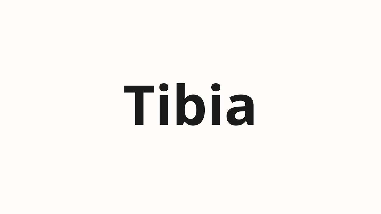 How to pronounce Tibia - YouTube