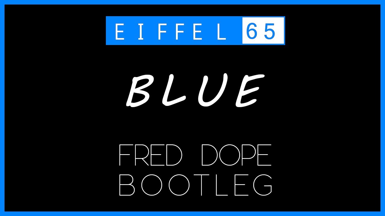 Eiffel 65 - Blue (Fred Dope Bootleg) - YouTube