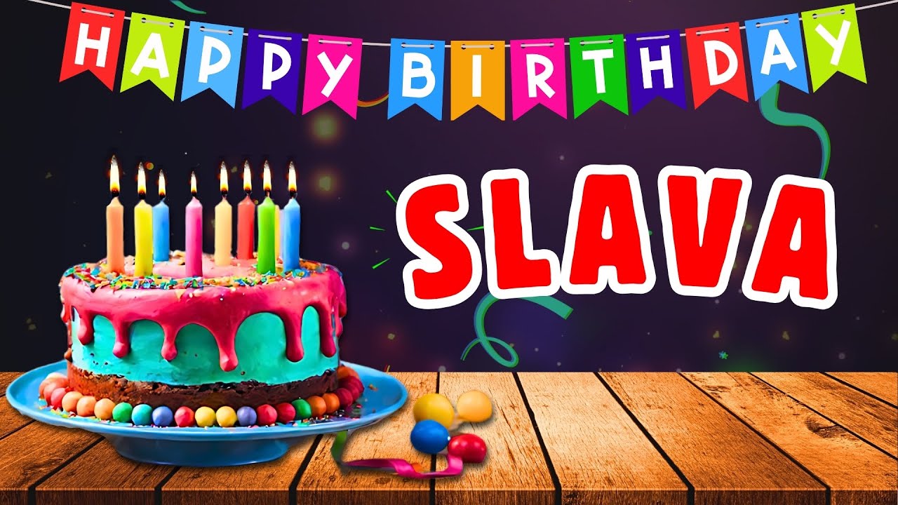 SLAVA Happy Birthday Song - Wish You Happy Birthday ( Slava ). - YouTube