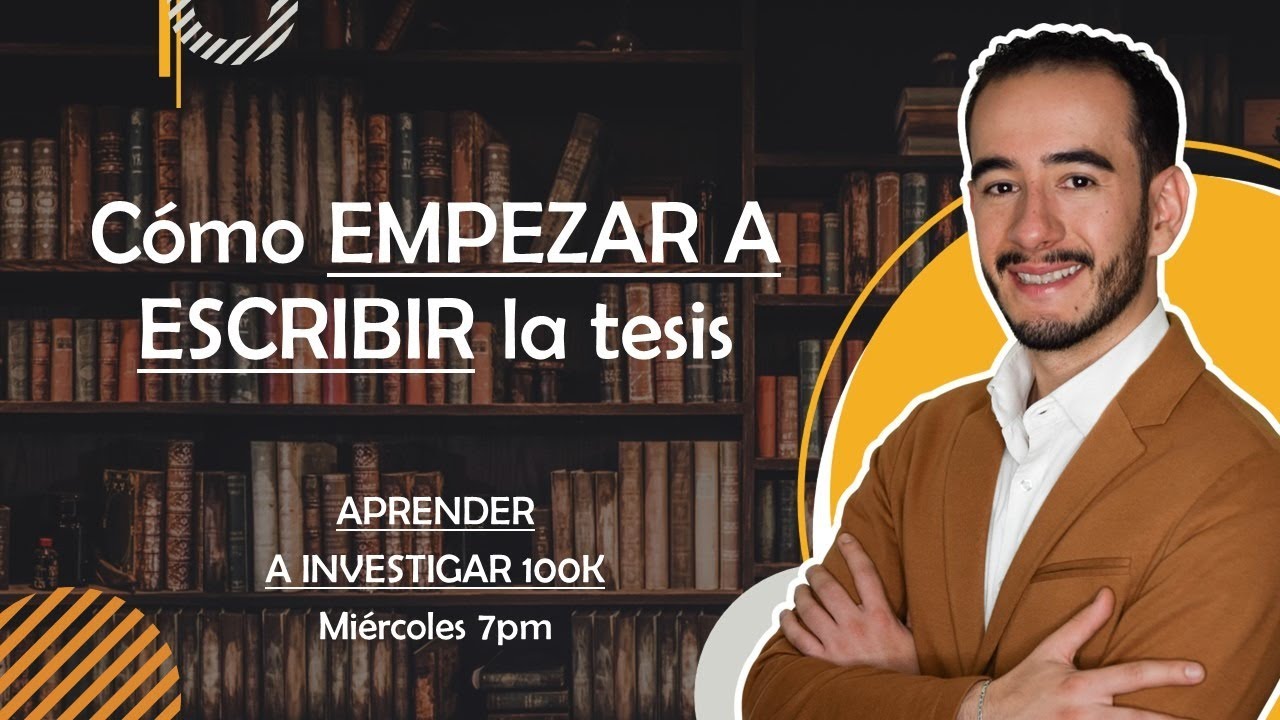 Cómo EMPEZAR A ESCRIBIR la tesis - Aprender a Investigar 100k - YouTube