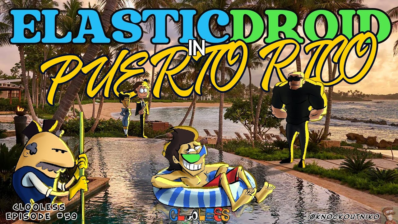 ELASTICDROID IN PUERTO RICO | Clooless Animated 59 - YouTube