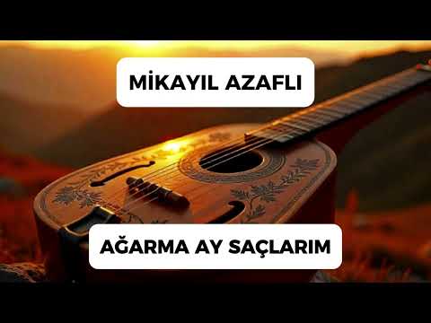 Aşıq Musiqisi - Ağarma Ay Saçlarım - Mikayıl Azaflı