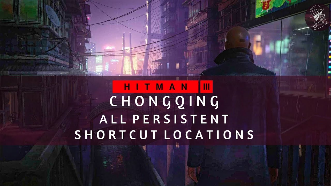 HITMAN | Chongqing | All Persistent Shortcut Locations | Walkthrough ...