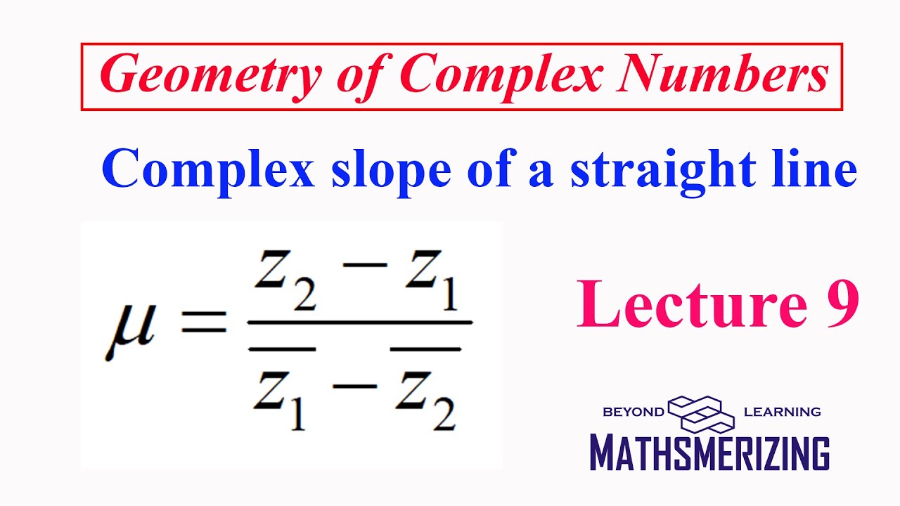 Geometry of Complex numbers | Lecture 9 | Complex slope of a straight ...