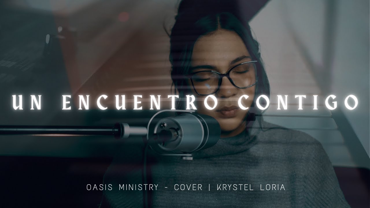 Un Encuentro Contigo - Oasis Ministry & Jordan Mateo | Krystel Loria ...