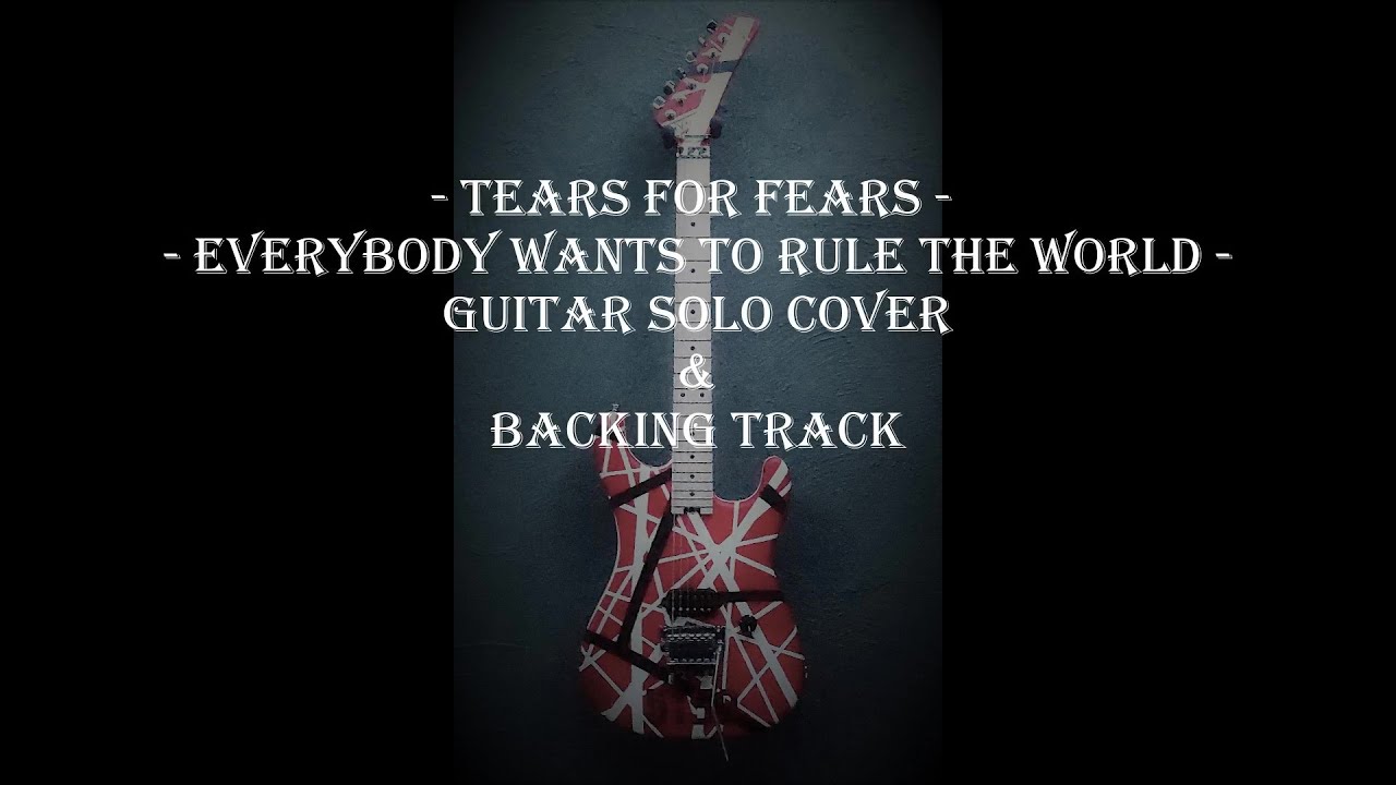 Tears for Fears - Everybody wants to rule the world - Guitar Solo Cover ...