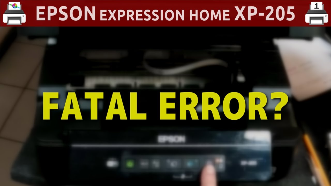 EPSON EXPRESSION HOME XP-205 🖨️ Fatal Error? - YouTube