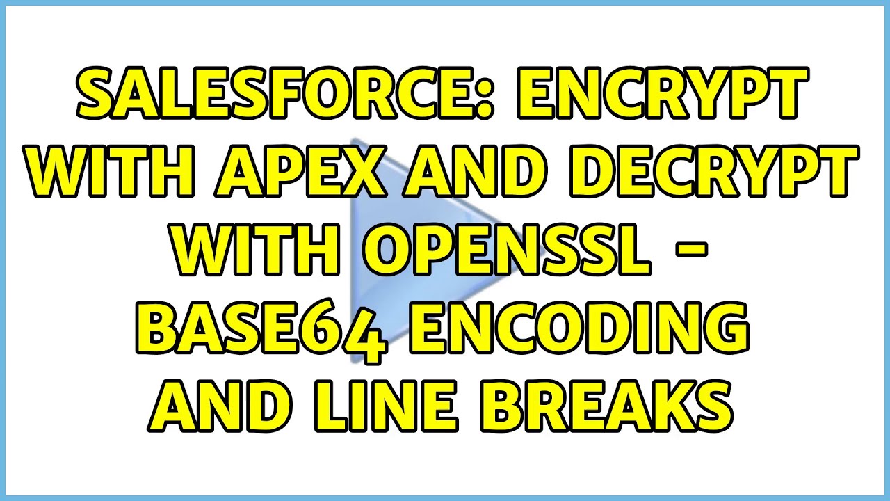 Salesforce Encrypt With Apex And Decrypt With Openssl Base64 Encoding And Line Breaks Youtube 8954