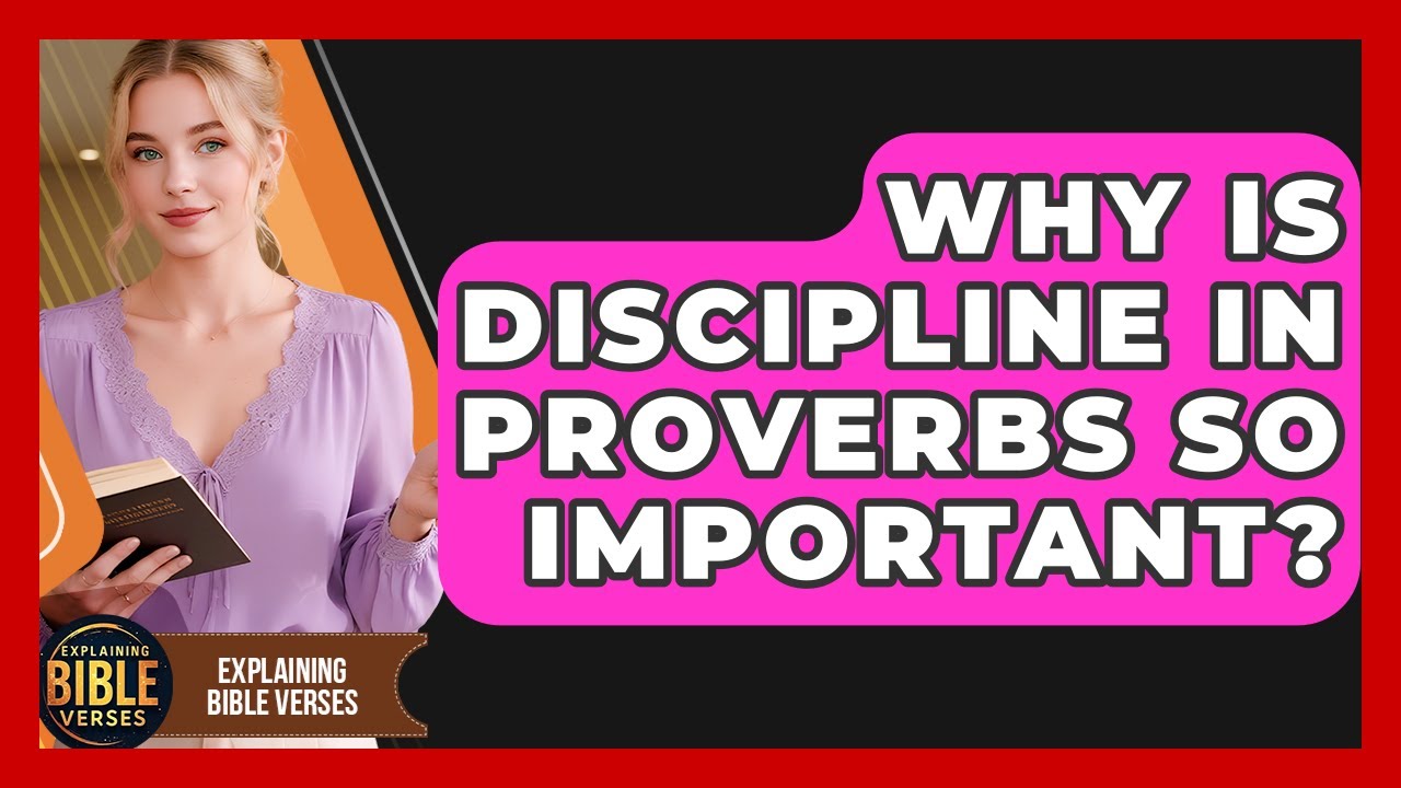 Why Is Discipline In Proverbs So Important? - Explaining Bible Verses ...