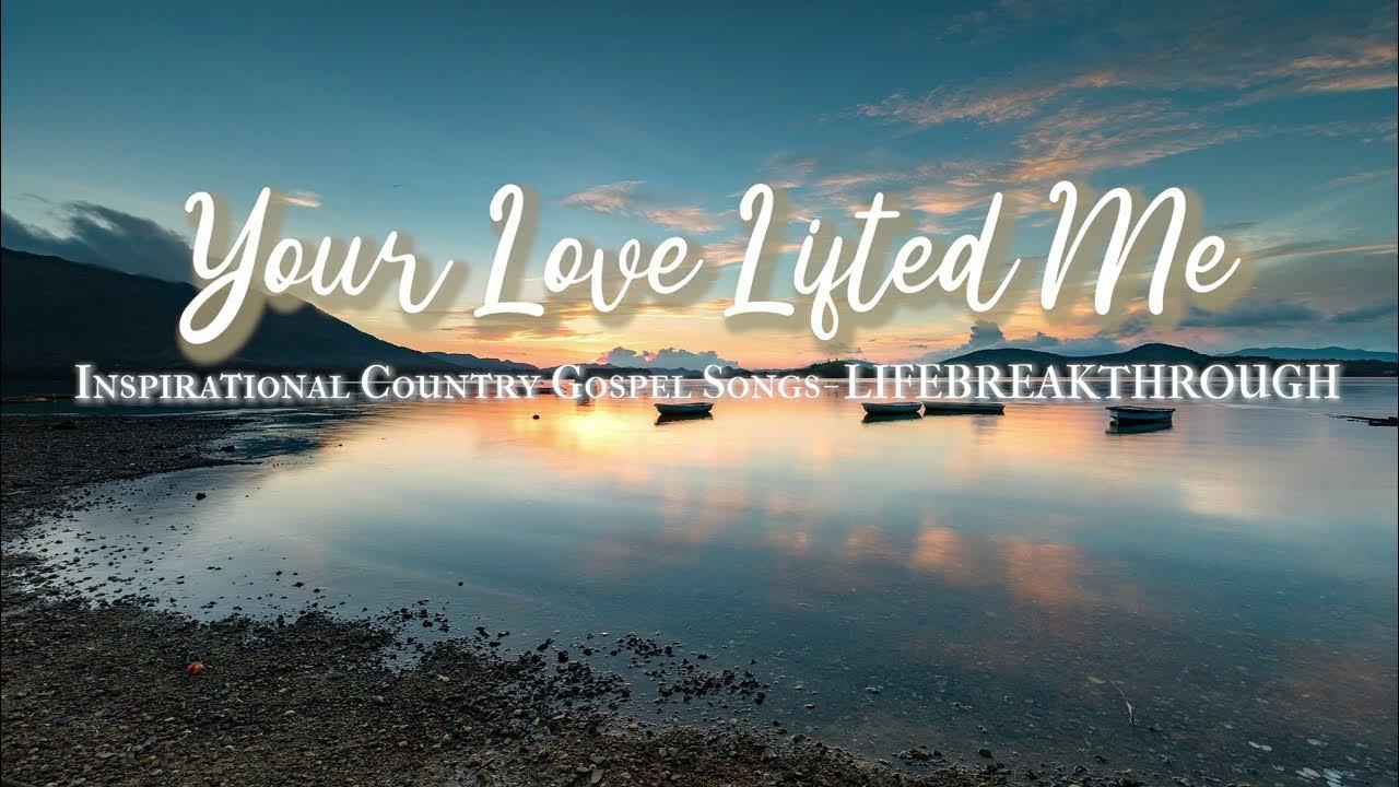 Your Love Lifted Me Gospel Songs Youtube