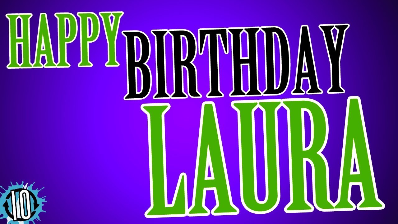 Happy Birthday LAURA! 10 Hours Non Stop Celebrations & Music for Party ...
