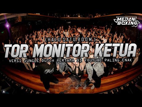DJ TOR MONITOR KETUA !!  VERSI JUNGLE DUTCH PALING PERTAMA DI YOUTUBE DIJAMIN HALU SATU ROOM 2025