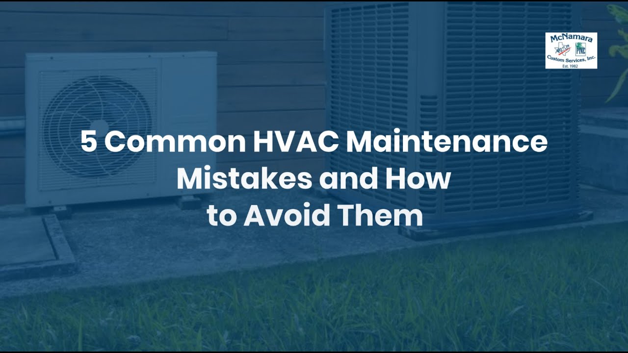 5 Common HVAC Maintenance Mistakes and How to Avoid Them | McNamara Custom Services | Waco, TX