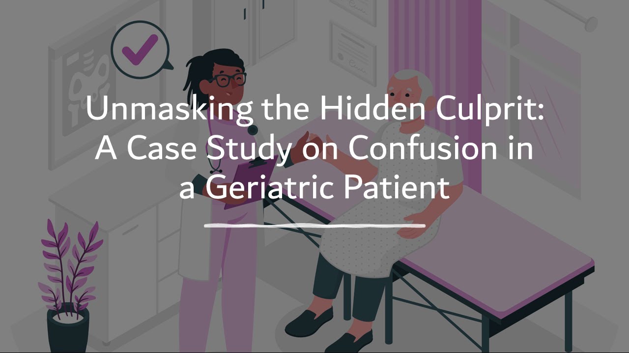 Unmasking the Hidden Culprit: A Case Study on Confusion in a Geriatric ...