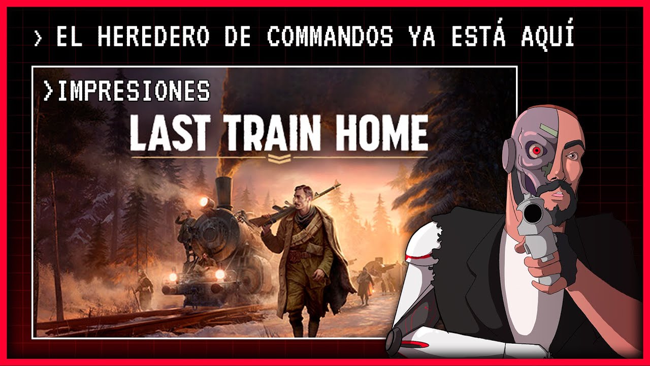 LAST TRAIN HOME | El nuevo juego estilo COMANDOS en Español | Análisis ...
