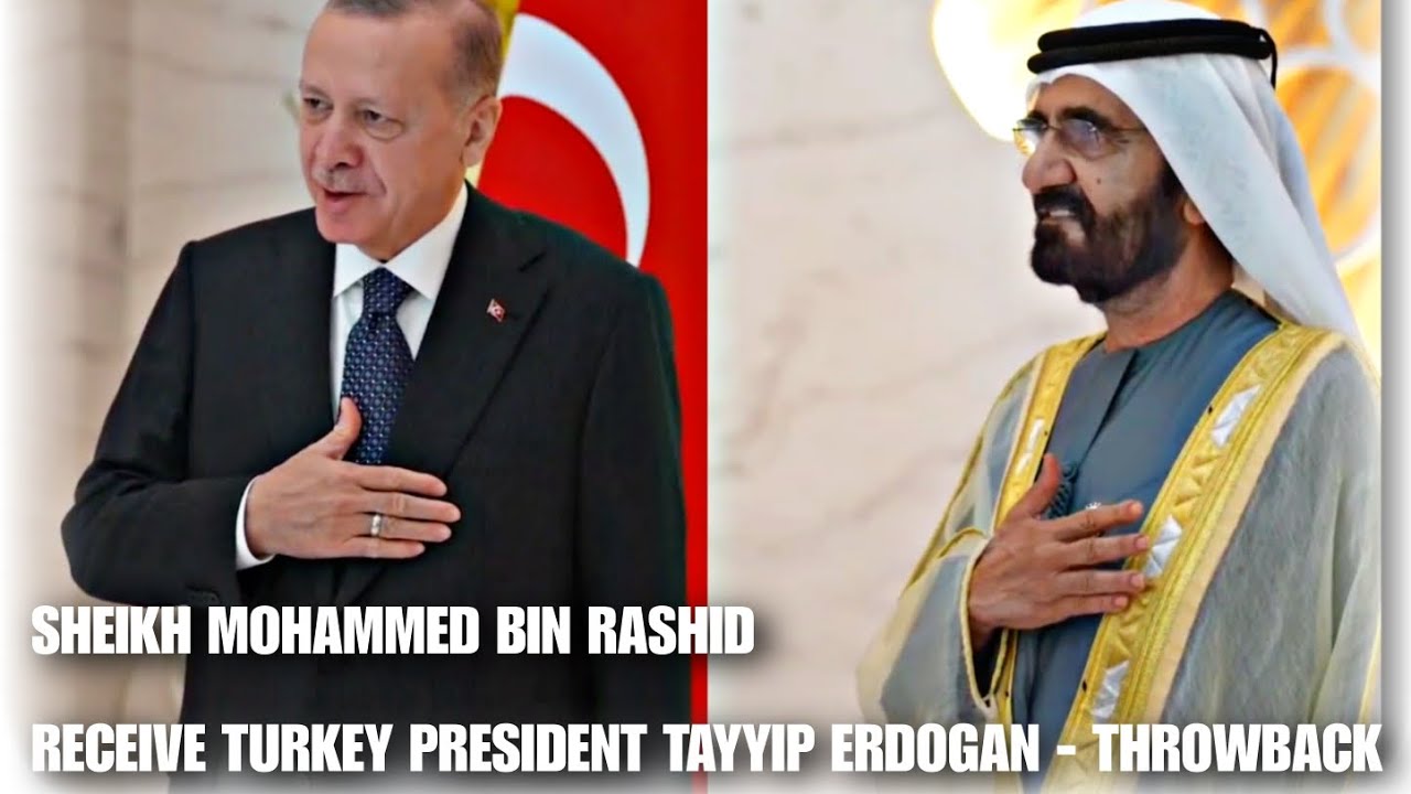 Dubai King Sheikh Mohammed Bin Rashid Receive Turkey President Tayyip ...
