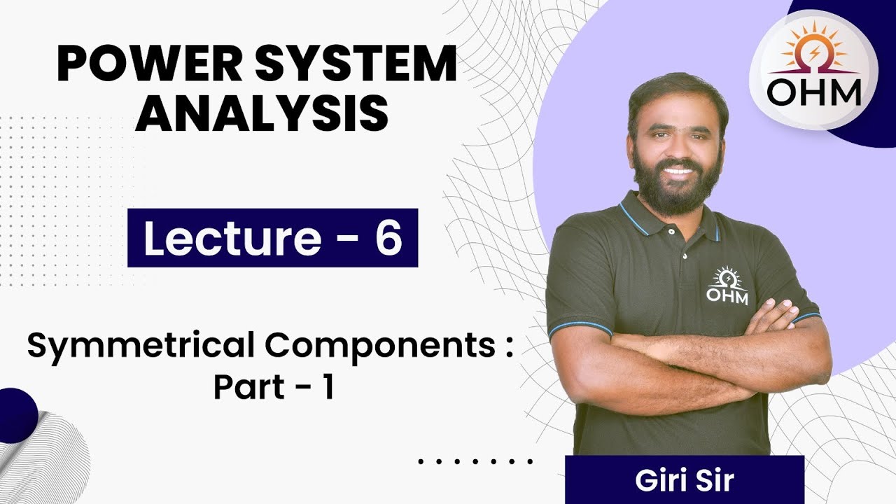 Power System Analysis | L:06 | Symmetrical Components Part - 1 | OHM ...