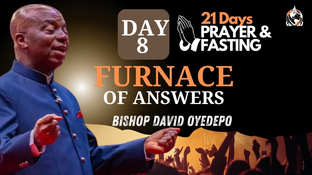 Day 8 of 21-Day Fasting & Prayer | Furnace of Answers Revealed | Bishop ...
