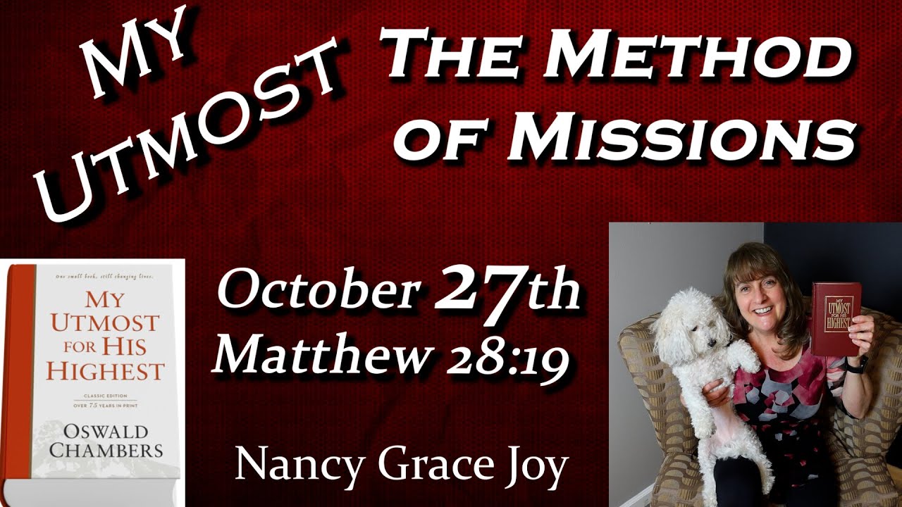 My Utmost for His Highest 10-27 “The Method of Missions” Readby Nancy ...