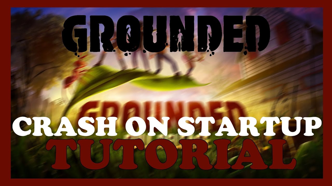 Grounded – How to Fix Crash on Startup – Complete Tutorial - YouTube