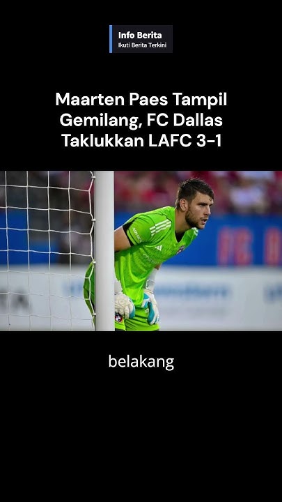 Maarten Paes Tampil Gemilang, FC Dallas Taklukkan LAFC 3 1 di MLS 2024 #football - YouTube