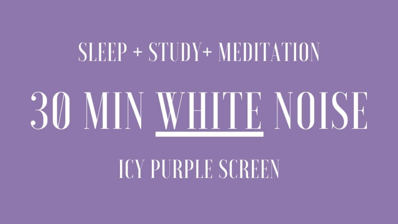 30 Min White Noise for Sleep, Study, & Meditation | Icy Purple Screen ...
