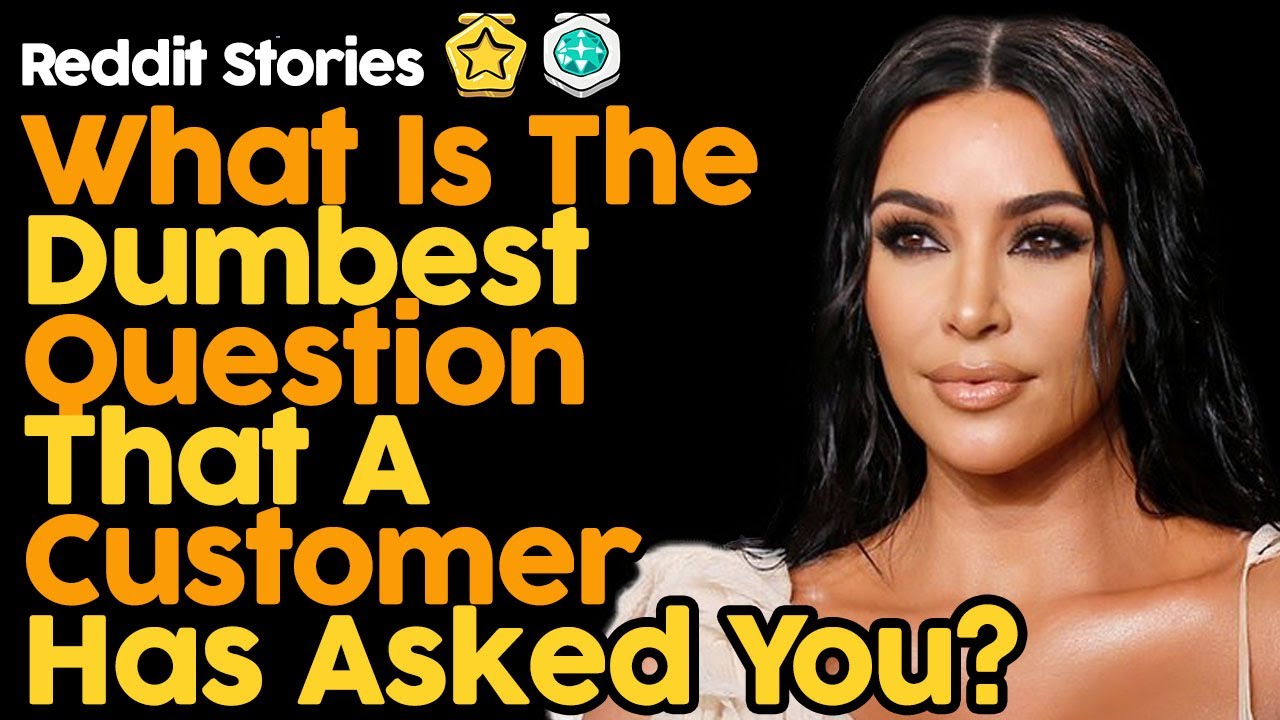 What Is The Dumbest Question That A Customer Has Asked You Reddit Stories YouTube what-is-the-dumbest-question-that-a-customer-has-asked-you-reddit-stories-youtube