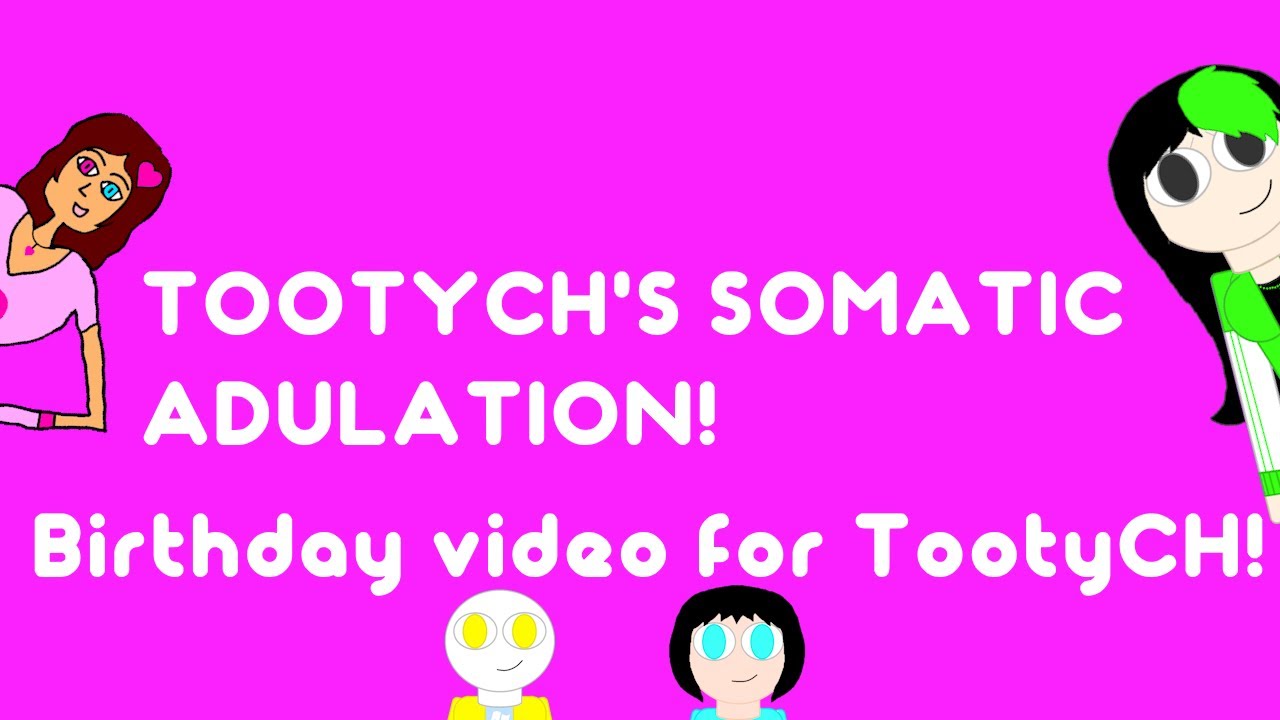 TootyCH's birthday somatic adulation (Birthday video for TootyCH Hodges ...