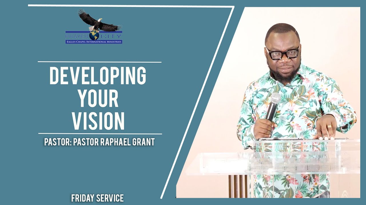 DEVELOPING YOUR VISION | PASTOR RAPHAEL GRANT - YouTube