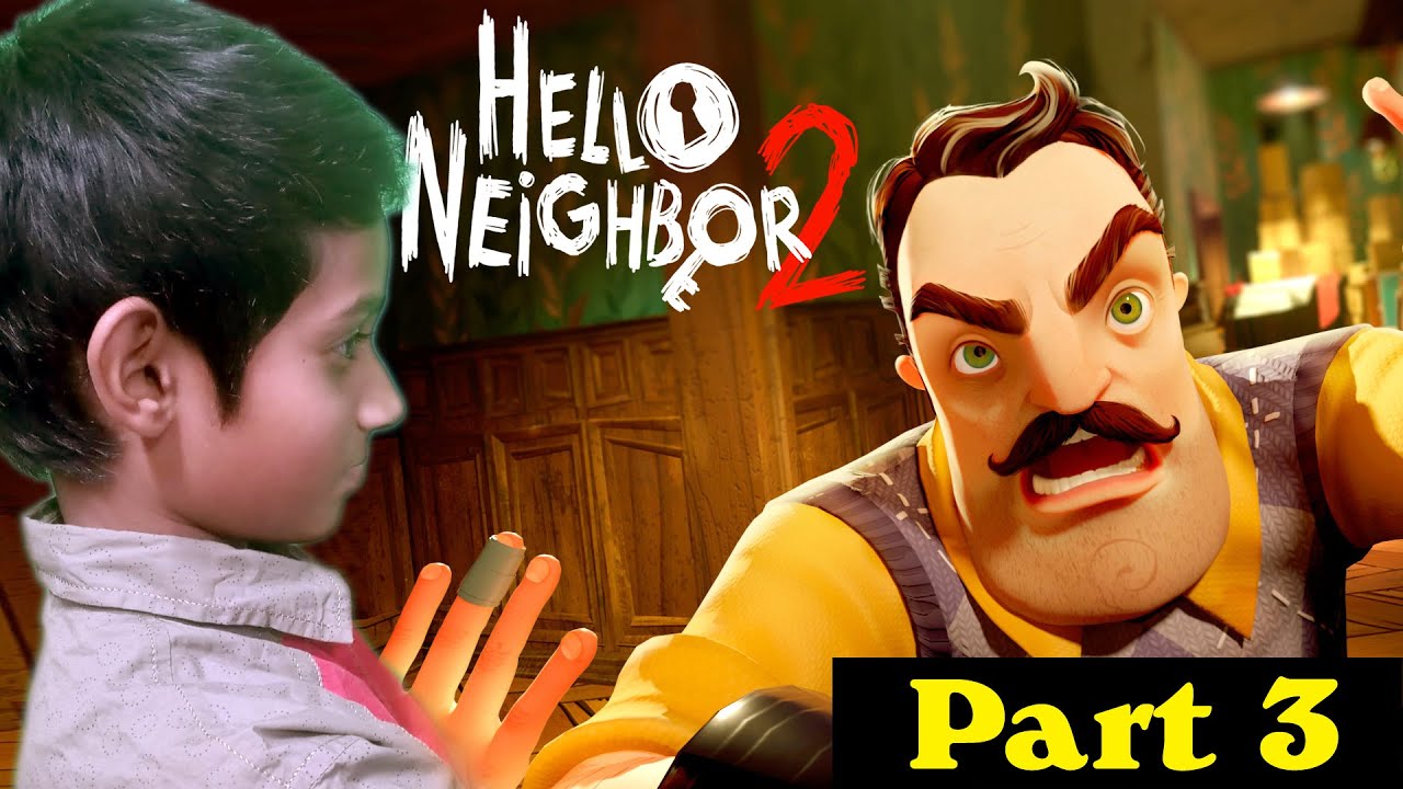 Hello Neighbor 2 Part 3 Gameplay || Walkthrough - YouTube