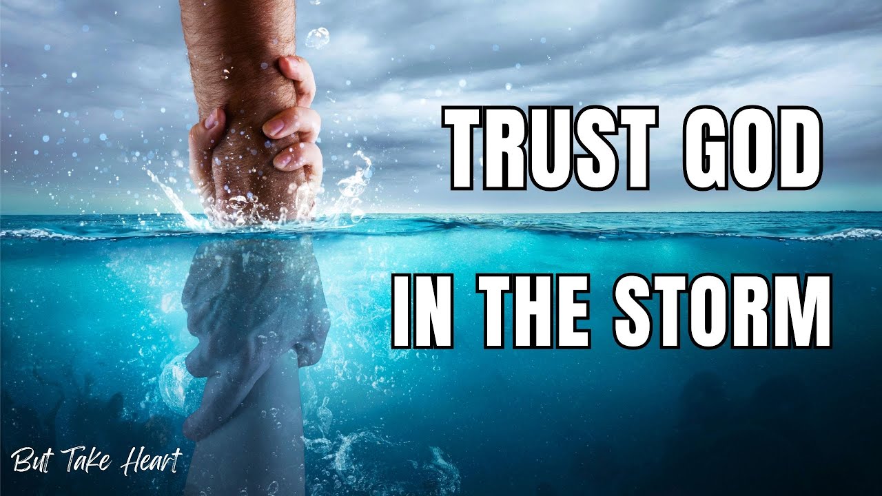 TRUST GOD, He's With You In The Storm | But Take Heart - Christian ...